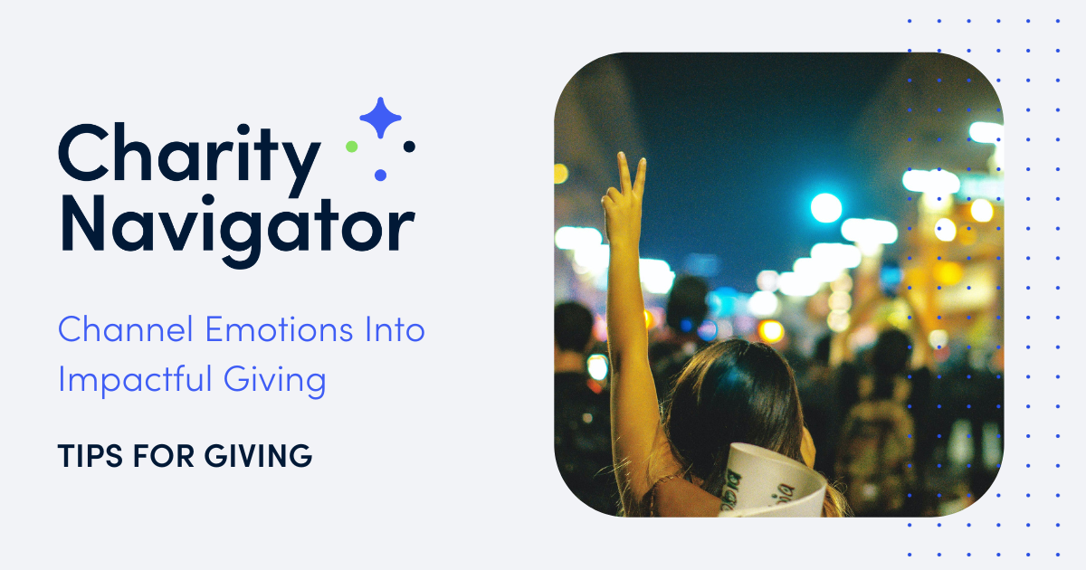 Turn Negative Emotions into Impactful Giving | Charity Navigator