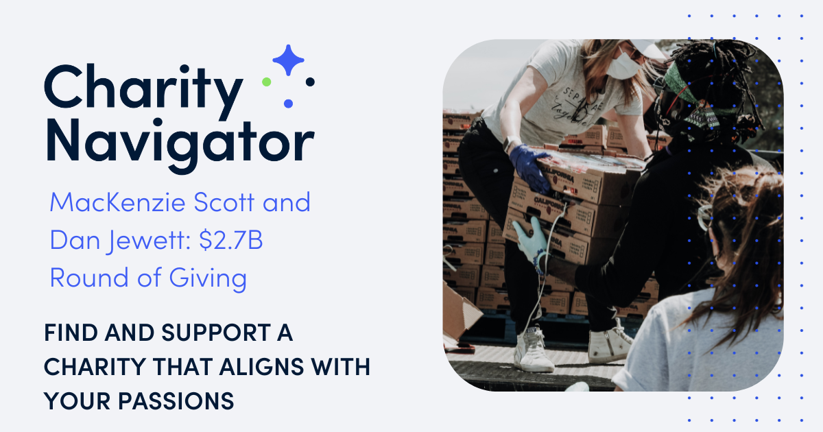 MacKenzie Scott and Dan Jewett: $2.7B Round of Giving | Charity Navigator